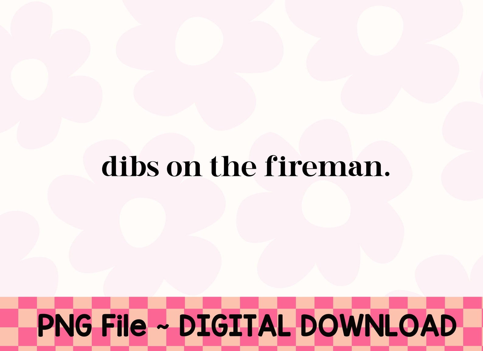 Dibs on the Fireman ~PNG~ DIGITAL DOWNLOAD - Etsy