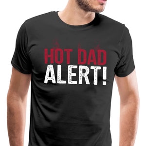 Hot Dad Alert Shirt, Fathers Day Gift From Daughter, Fathers Day Shirt ...