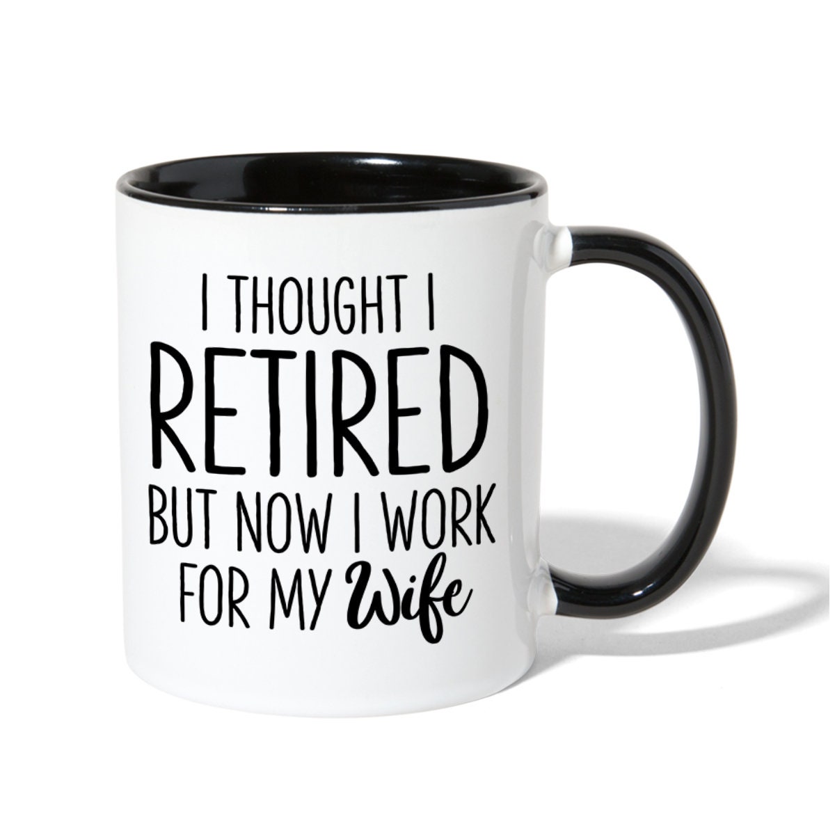 I Thought I Retired, Now I Work for My Wife, Retirement Mug for Husband ...