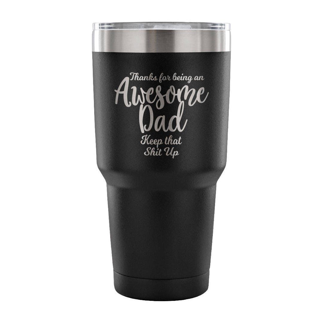Fathers Day Dad Tumbler Keep That Shit Up, Awesome Dad Tumbler, Funny ...