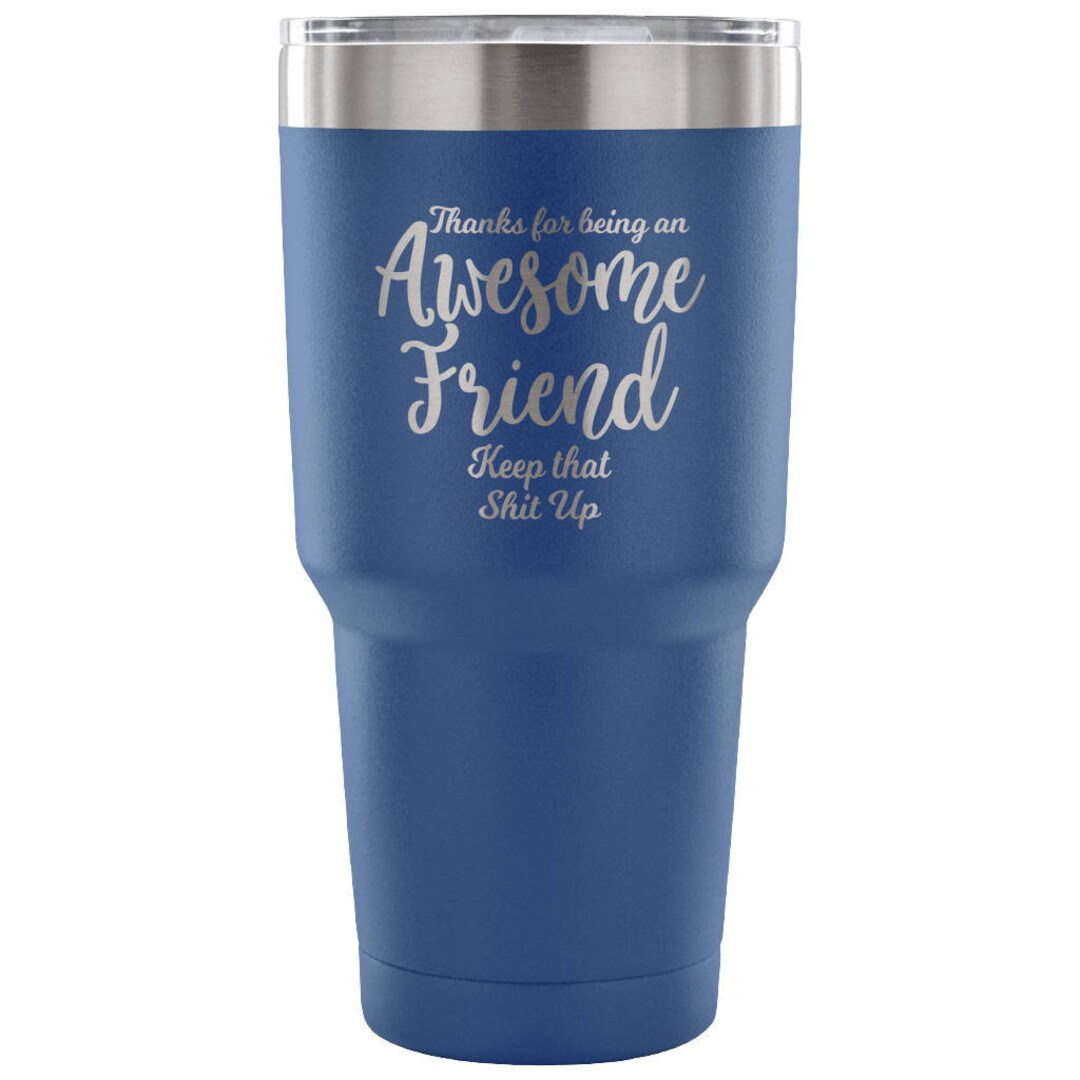 Funny Friend Tumbler Awesome Friend Keep That Shit up - Best Friend Cup ...