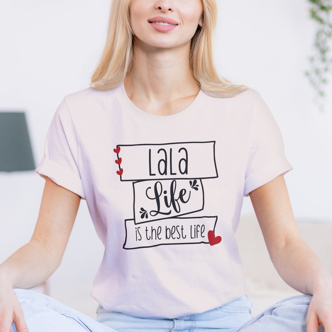 Lala Shirt, Lala Life is the Best Life Tshirt, Gift for Lala, Mother's ...