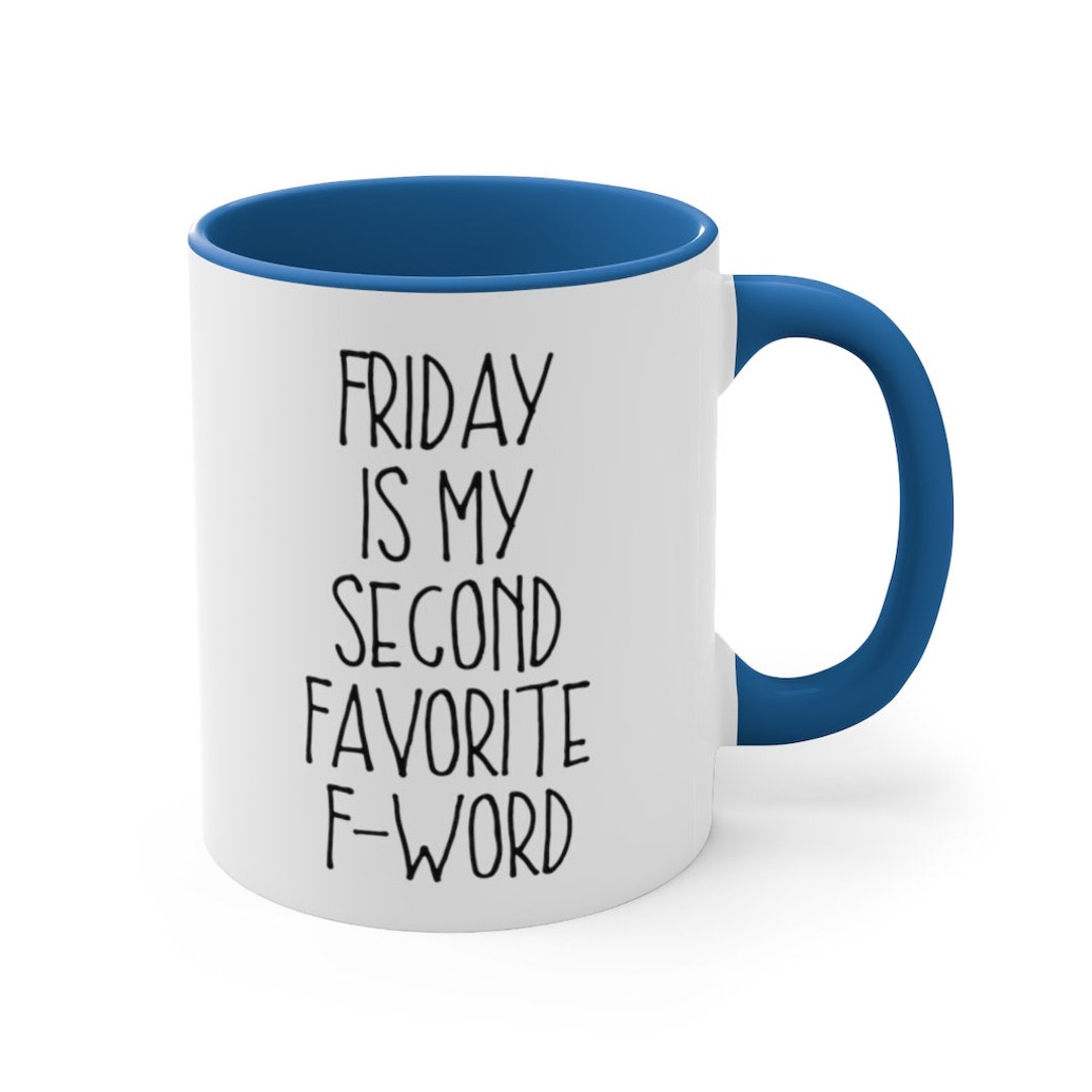 Friday is My Second Favorite F-word Mug, Friday Vibes, Fun Coffee Mug ...