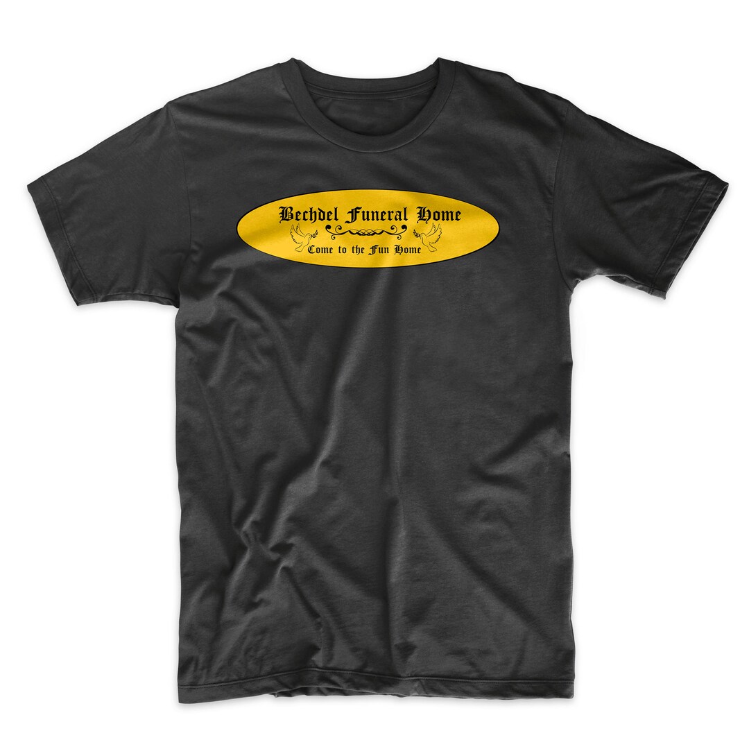 Fun Home Broadway Musical Shirt. Bechdel Funeral Home T-shirt. Come to ...