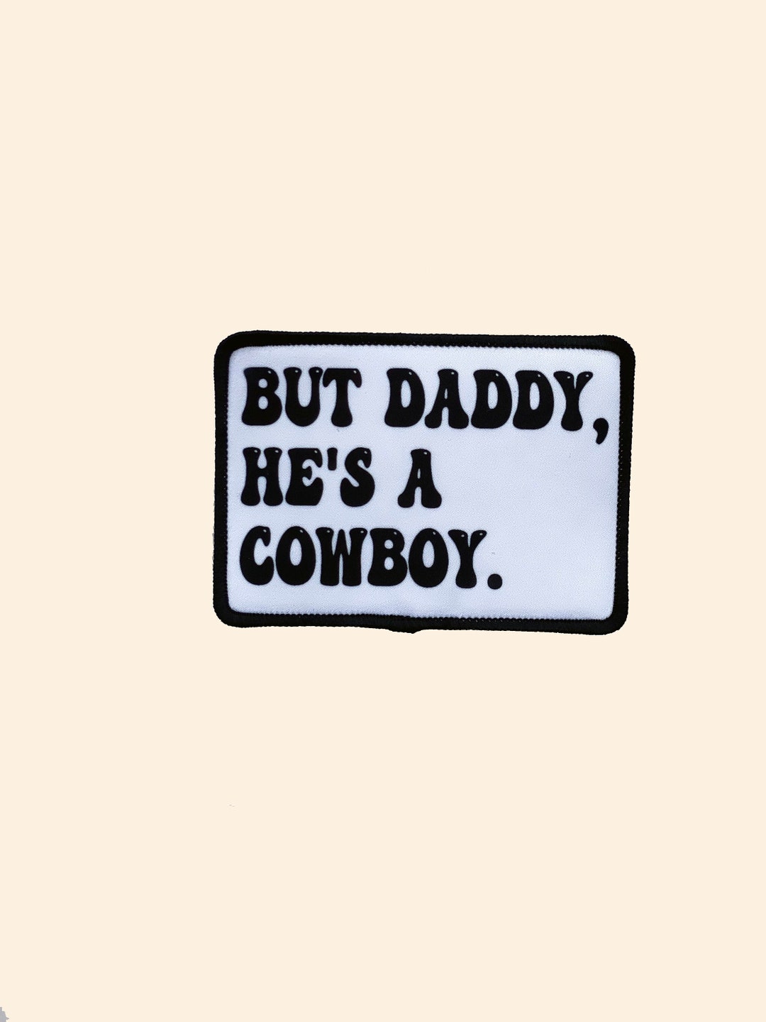 But Daddy, He's a Cowboy Iron on Patch. Western Sublimation Patch, Iron ...