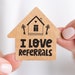 Set of Real Estate Stickers I Love Referrals House Shaped Referral ...