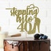 Stepping Into 40 Cake Topper, Birthday Cake Topper, Happy 40th Birthday ...