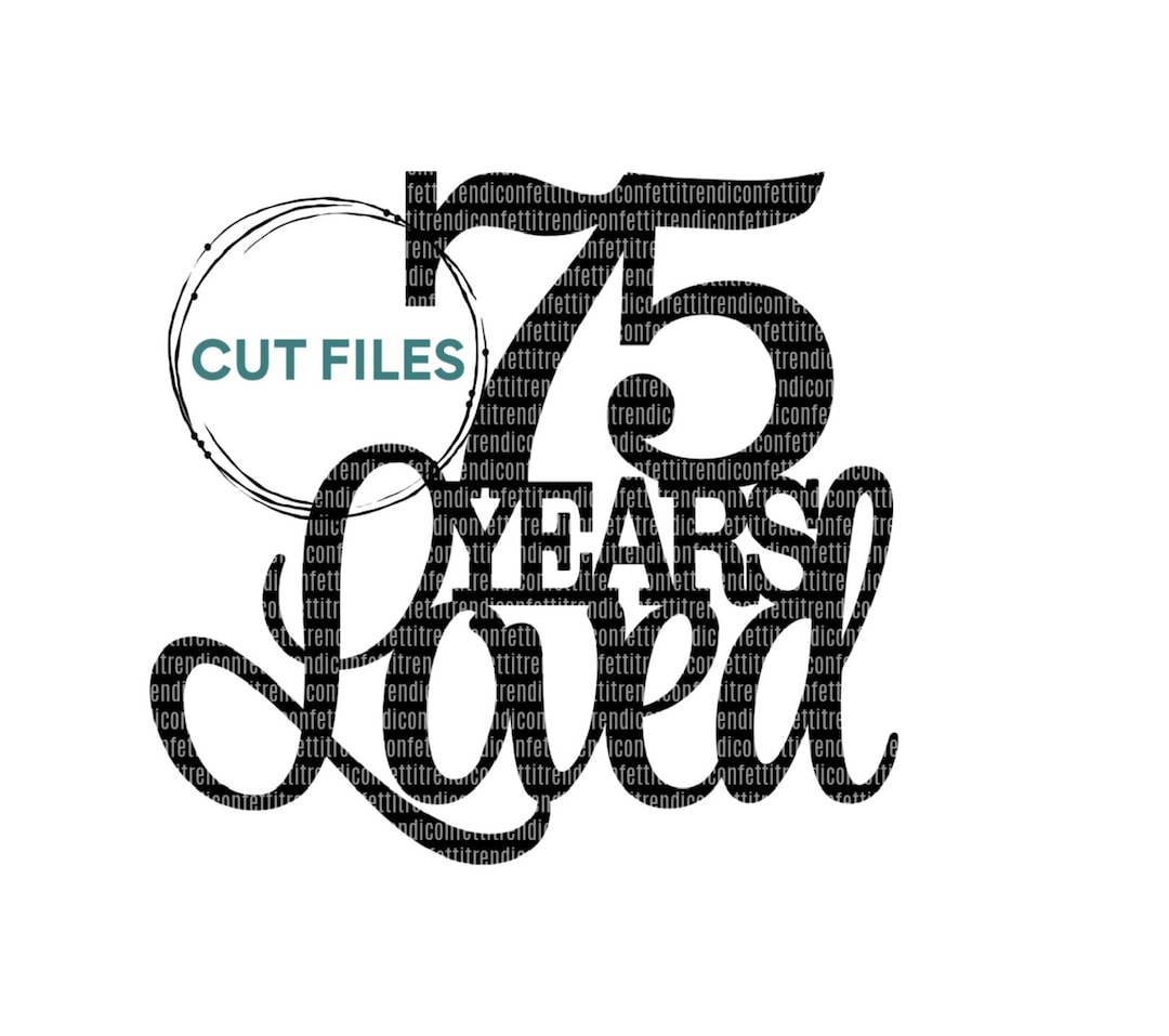 75 Years Loved Svg, 75th Birthday Svg, Cake Topper Svg, Anniversary Svg ...