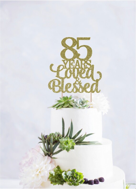 85 Years Loved and Blessed Cake Topper 85 Cake Topper | Etsy