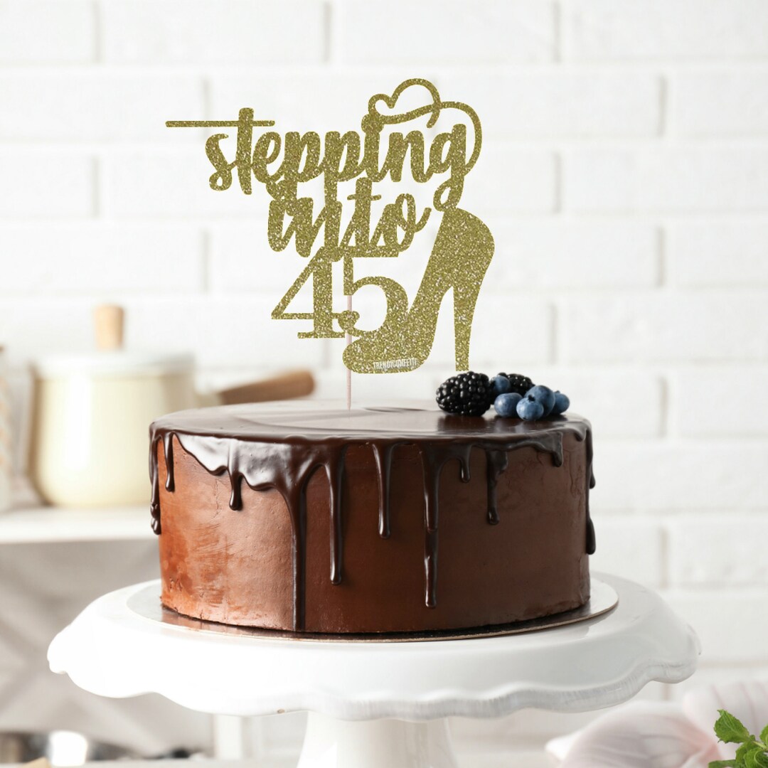 Stepping Into 45 Cake Topper, Birthday Cake Topper, Happy 45th Birthday ...