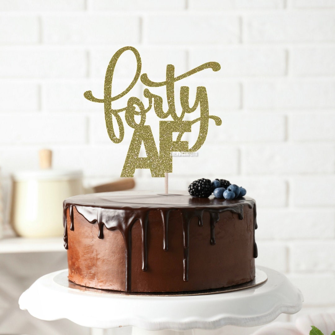 Forty AF Cake Topper, Birthday Cake Topper, Funny Birthday, 40th ...