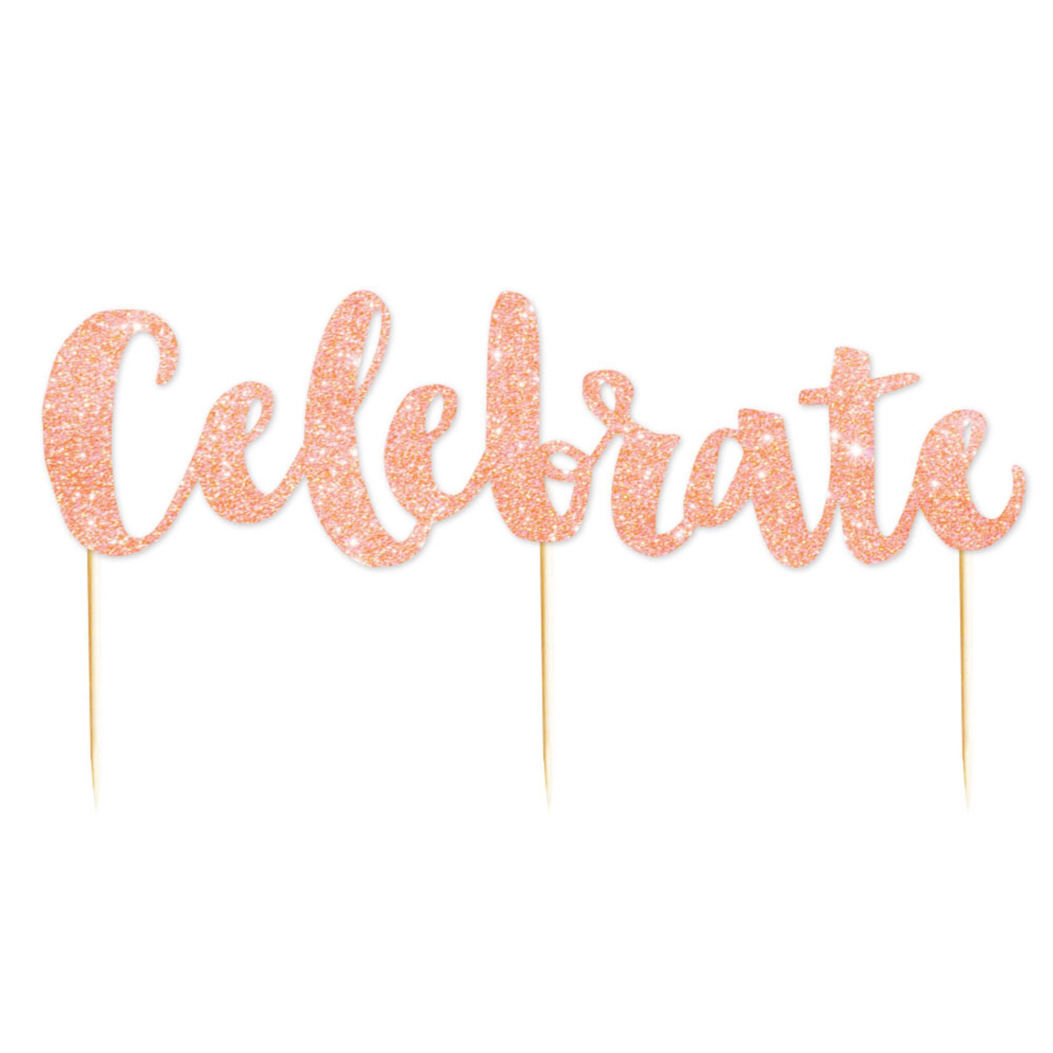 Rose Gold Cake Topper Glitter Cake Topper Celebrate Cake Etsy