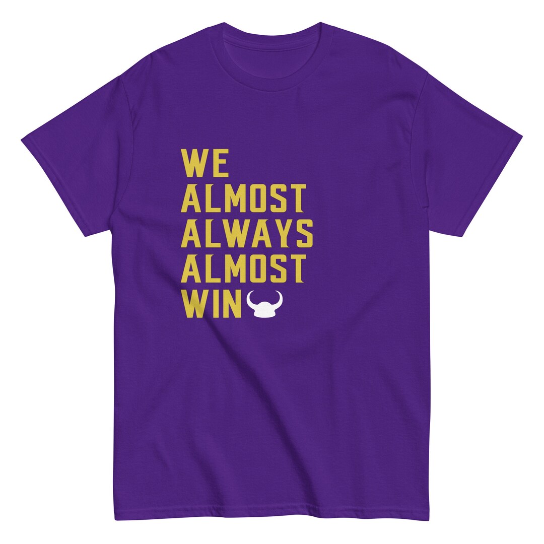 We Almost Always Almost Win Football Vikings Minnesota Funny Humor T ...