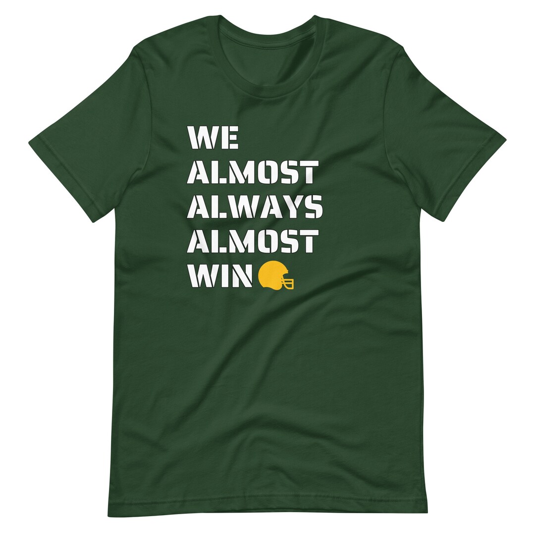 We Almost Always Always Win Green Bay Football Funny Unisex T-shirt S ...