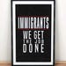 DIGITAL DOWNLOAD - "immigrants: We Get the Job Done" Poster - 11x17 ...