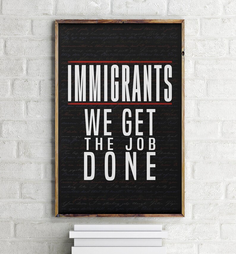DIGITAL DOWNLOAD - "immigrants: We Get the Job Done" Poster - 11x17 ...