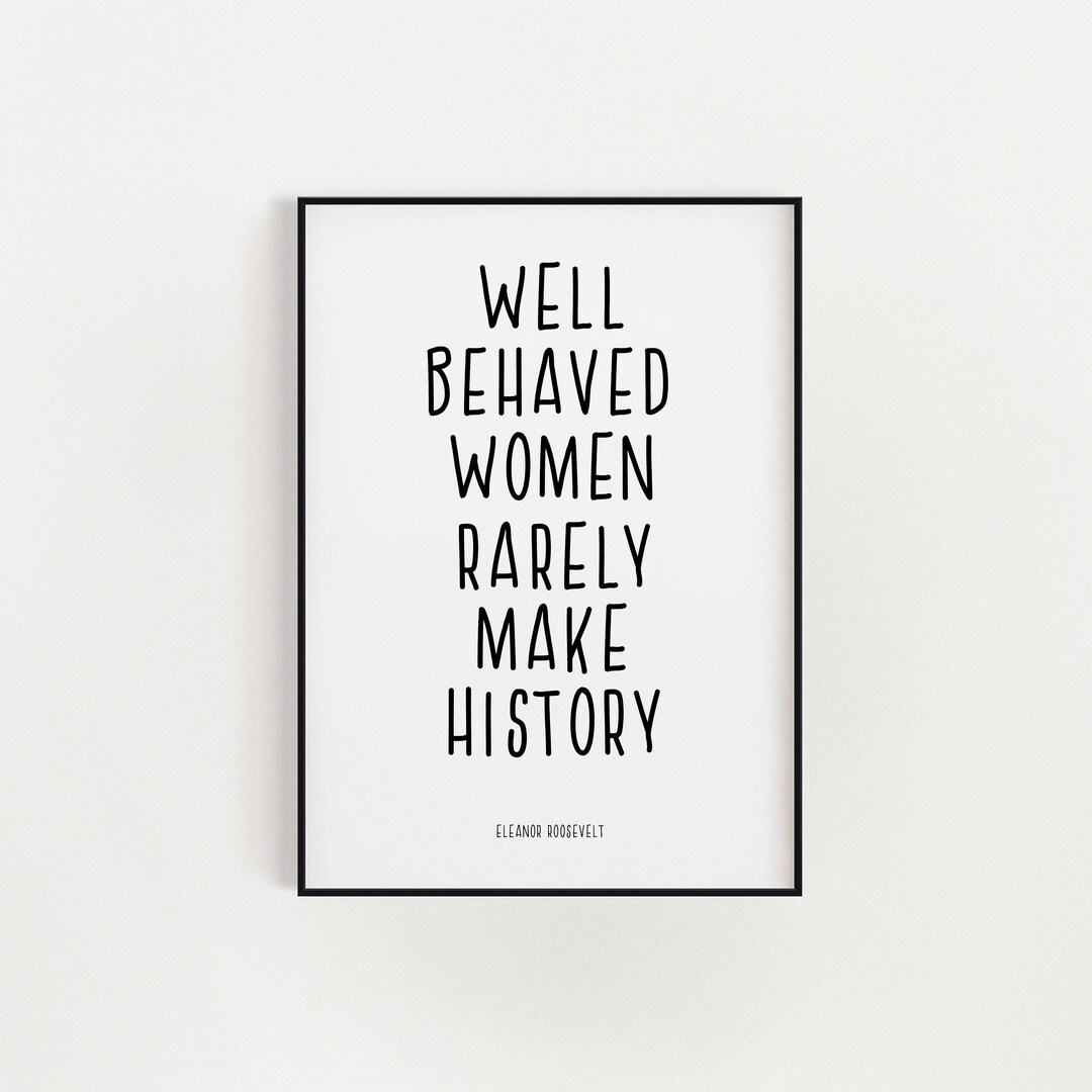 Printable Digital Download - Well Behaved Women Eleanor Roosevelt ...