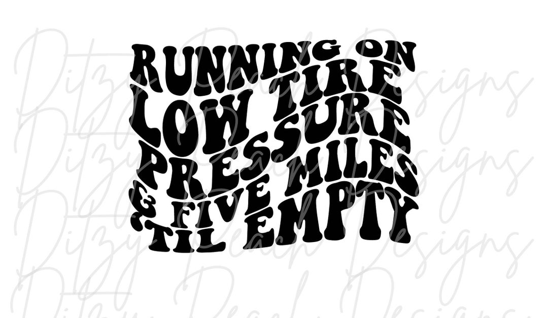 Running on Low Tire Pressure and Five Miles 'til Empty SVG PNG Cut File ...