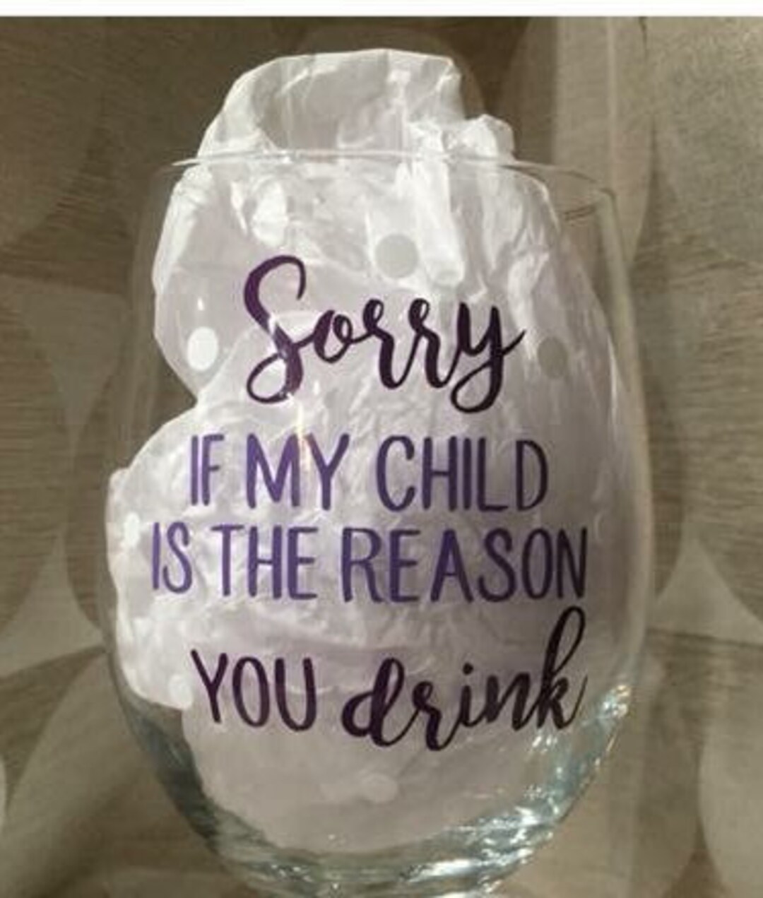 Stemless Wine Glass With sorry If My Child is the Reason You Drink - Etsy