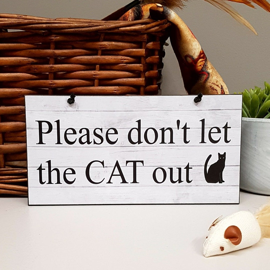 Cat Sign-cat Plaque-please Don't Let the CAT Out Plaque-indoor Cat Sign ...