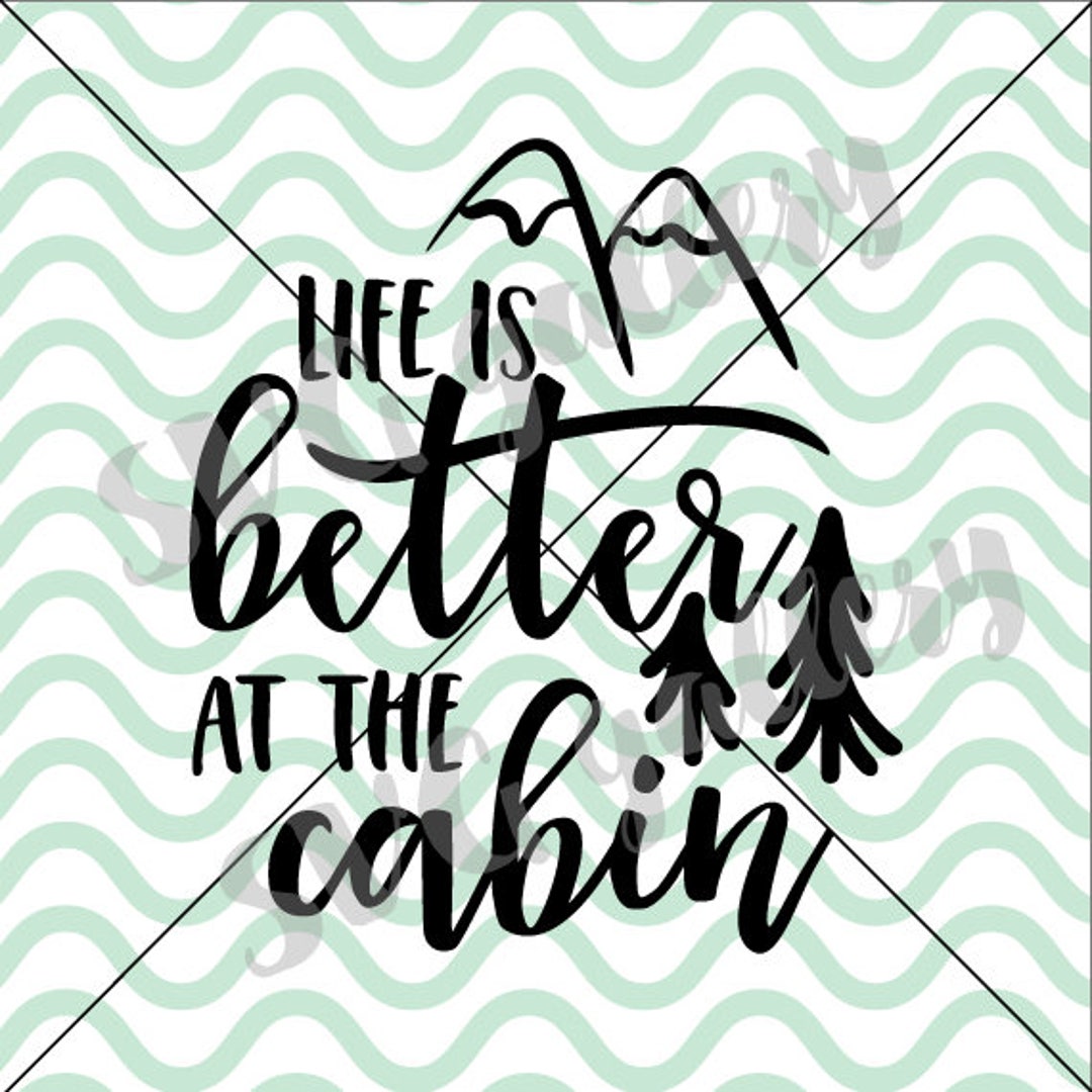 Life is Better at the Cabin SVG, Cabin SVG, Summer Svg, Cabin Life Svg ...