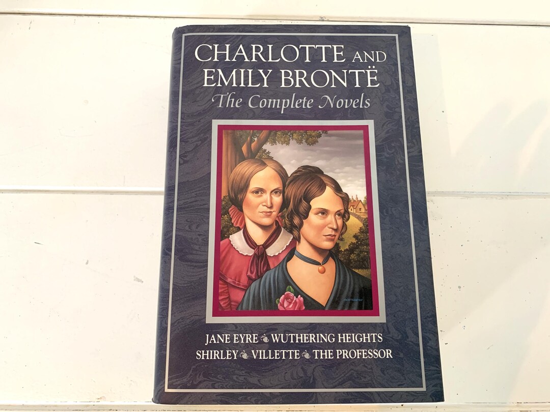 Charlotte and Emily Bronte the Complete Novels Jane Eyre Wuthering Heights Shirley Villette the ...