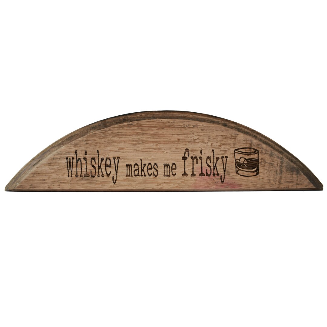Whiskey Makes Me Frisky Barrel Head Shelf Sitter Sign - Etsy