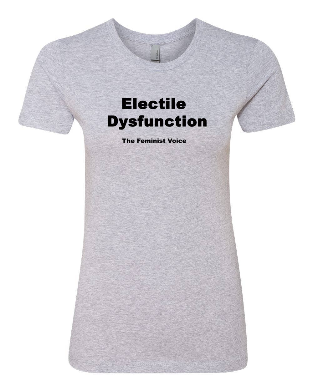 Buy Electile Dysfunction, Feminist Voice Shirt, Women's Equal Rights Shirt, Proud Feminist Shirt ...