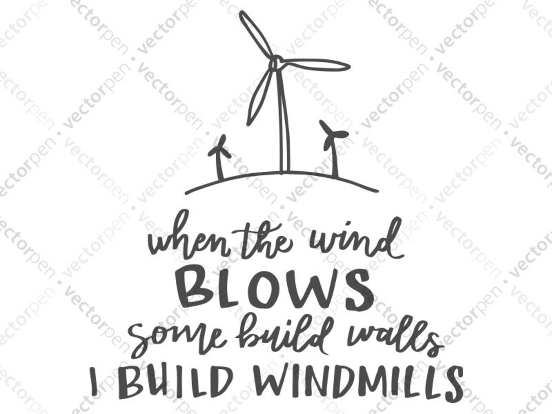 Empowering SVG Quote: 'when the Wind Blows, I Build Windmills ...
