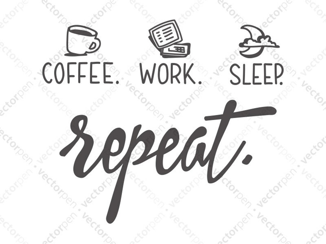 Coffee. Work. Sleep. Repeat. SVG. Coffee Art for Scrapbooking, Cricut ...