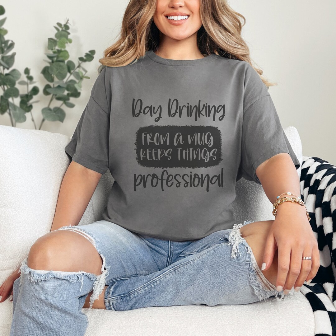 Day Drinking From a Mug Keeps Things Professional Tee Funny Tee ...
