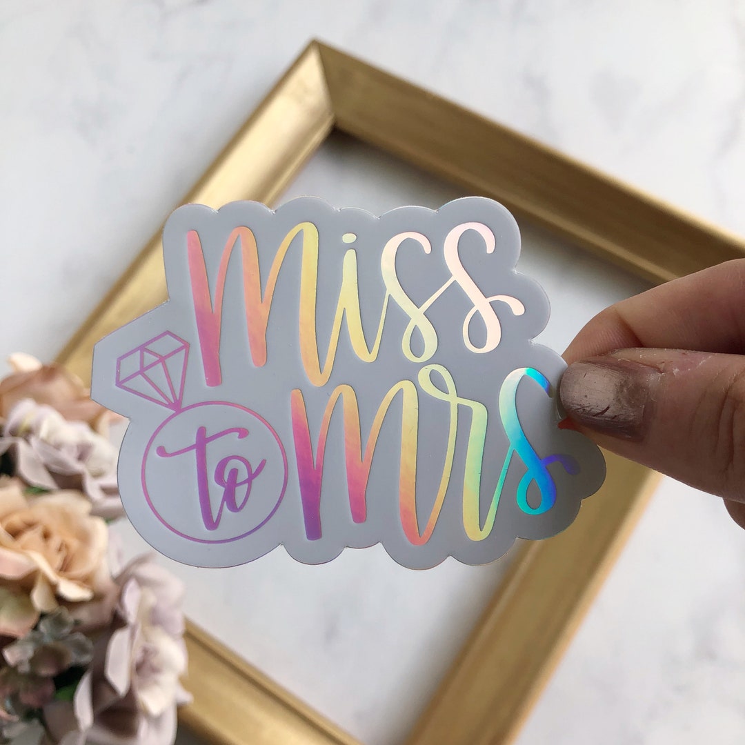 Miss to Mrs Sticker, Holographic WATERPROOF Sticker, 3” Sticker, for ...