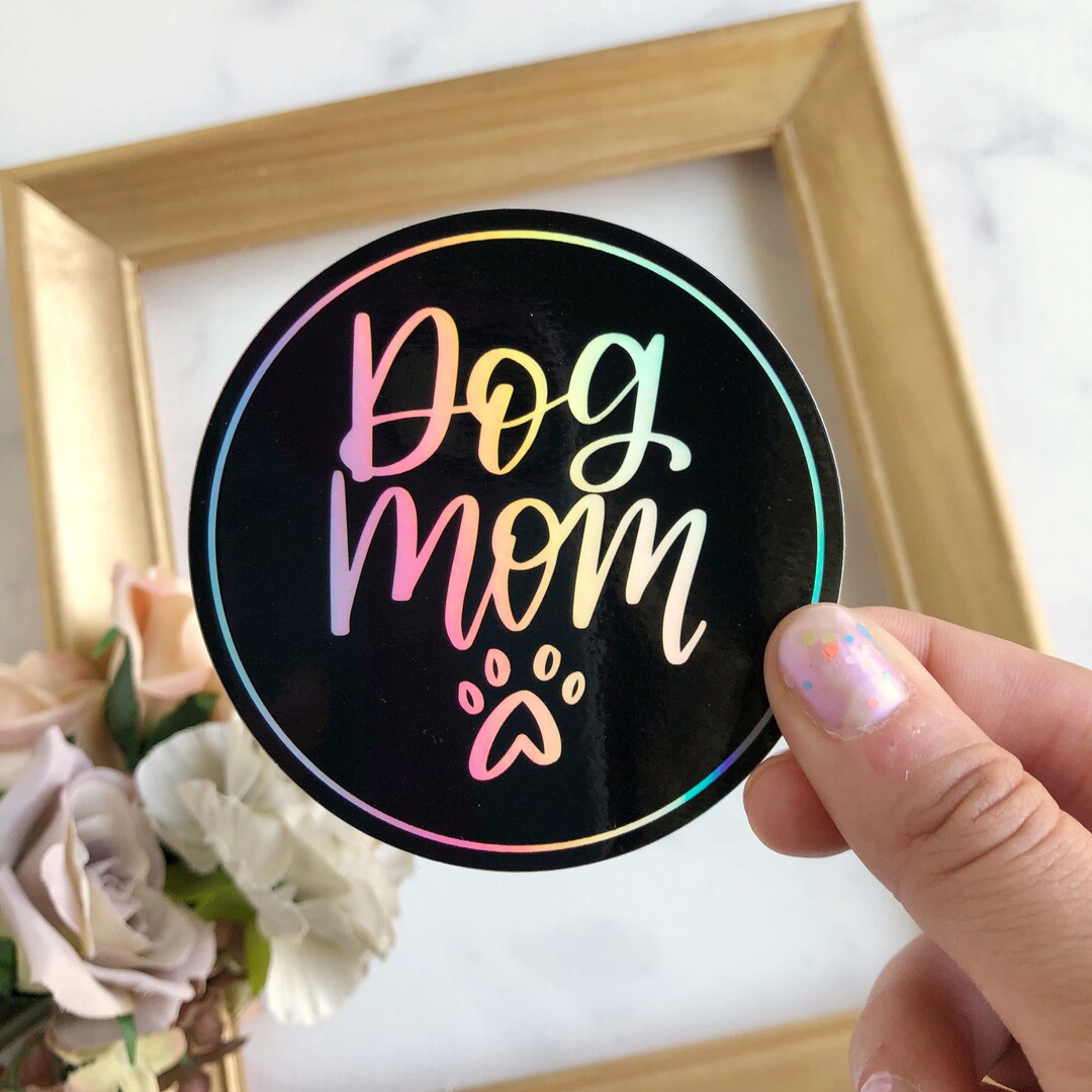 Dog Mom Sticker, Holographic WATERPROOF Sticker, 3” Round Sticker - Etsy