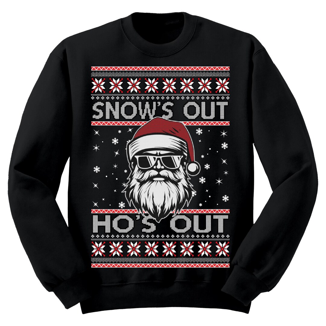 Ugly Christmas Xmas Sweater Snow's Out Ho's Out Santa Crewneck Unisex ...