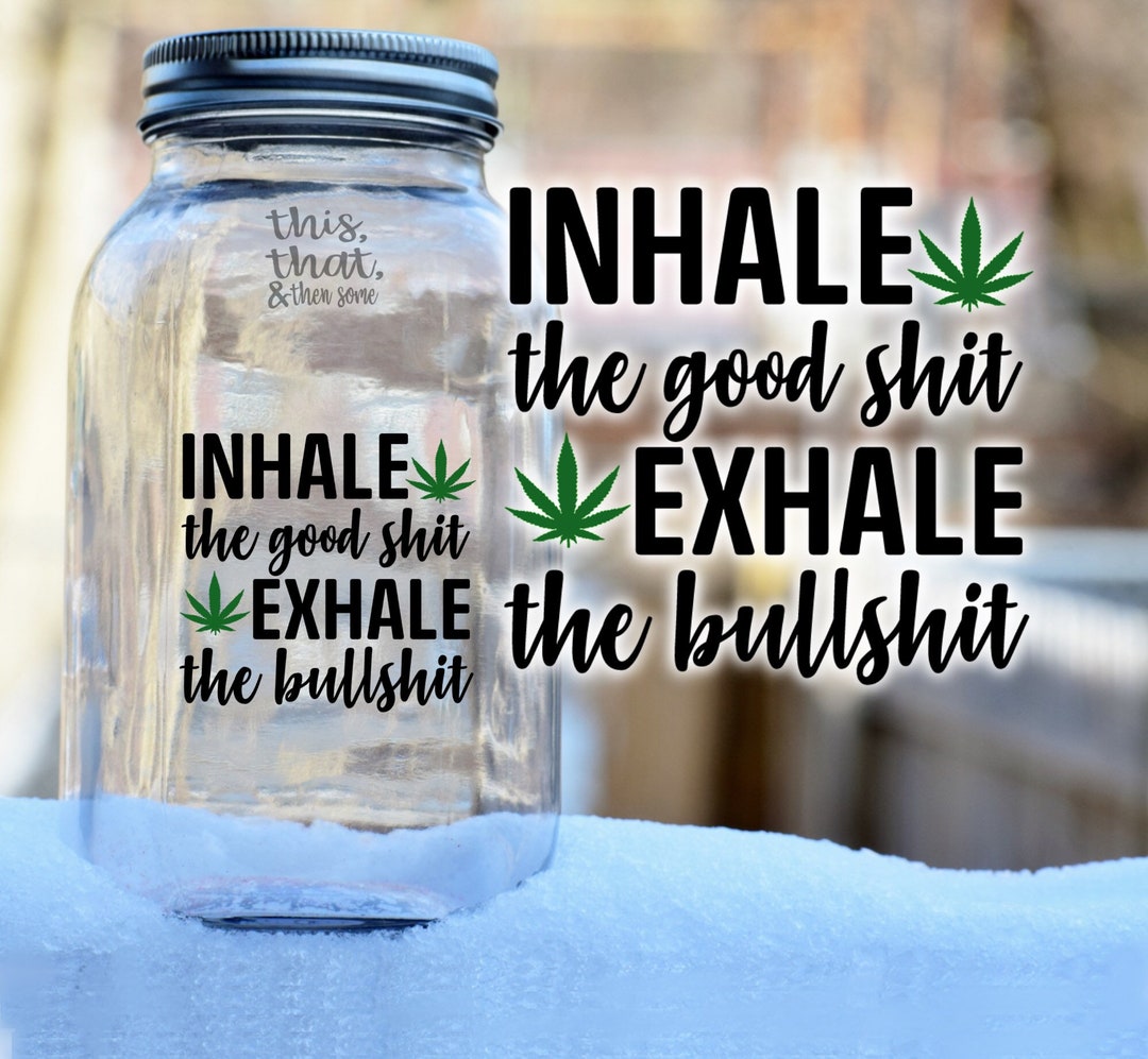 Inhale the Good Shit Exhale the Bull Shit Sticker, 420 Pot Decal ...