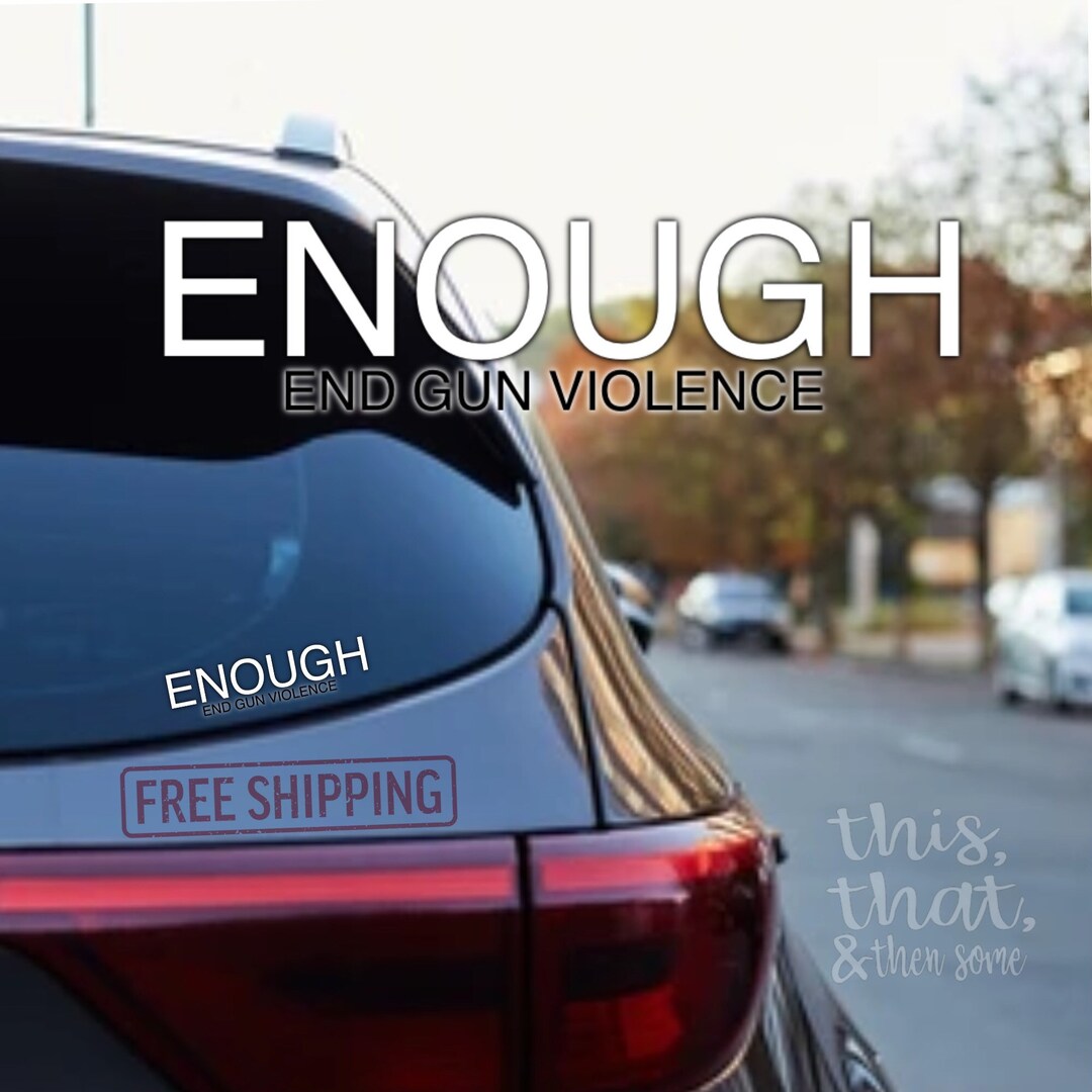Enough End Gun Violence Decal, Gun Control Sticker, Gun Reform Sticker ...