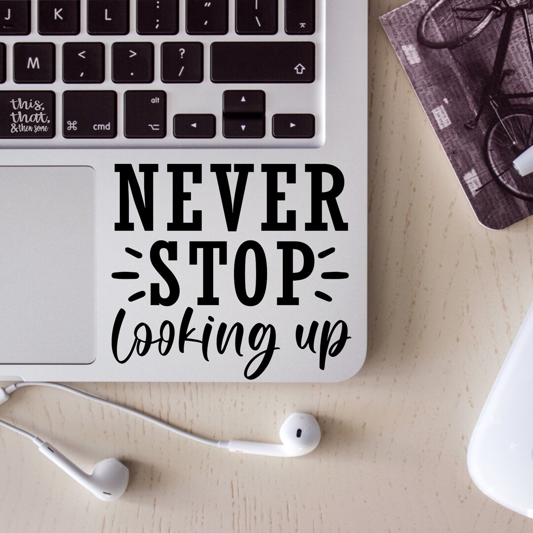 Never Stop Looking up Vinyl Decal: Inspirational Laptop Sticker - Etsy