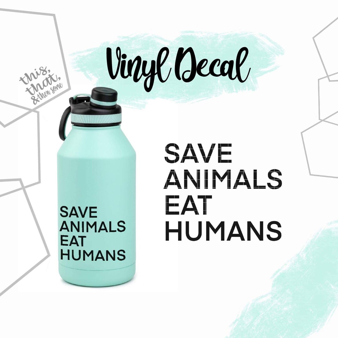 Save Animals, Eat Humans, Vinyl Sticker, Decal, Gift, Vegan - Etsy