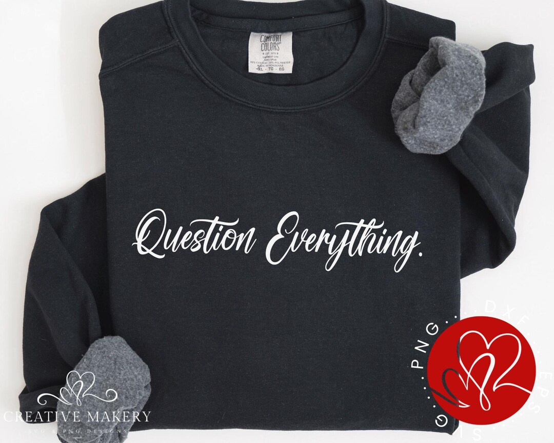 Question Everything SVG, Tshirt Svg, Rebel Svg, Truth Design, Bold SVG ...