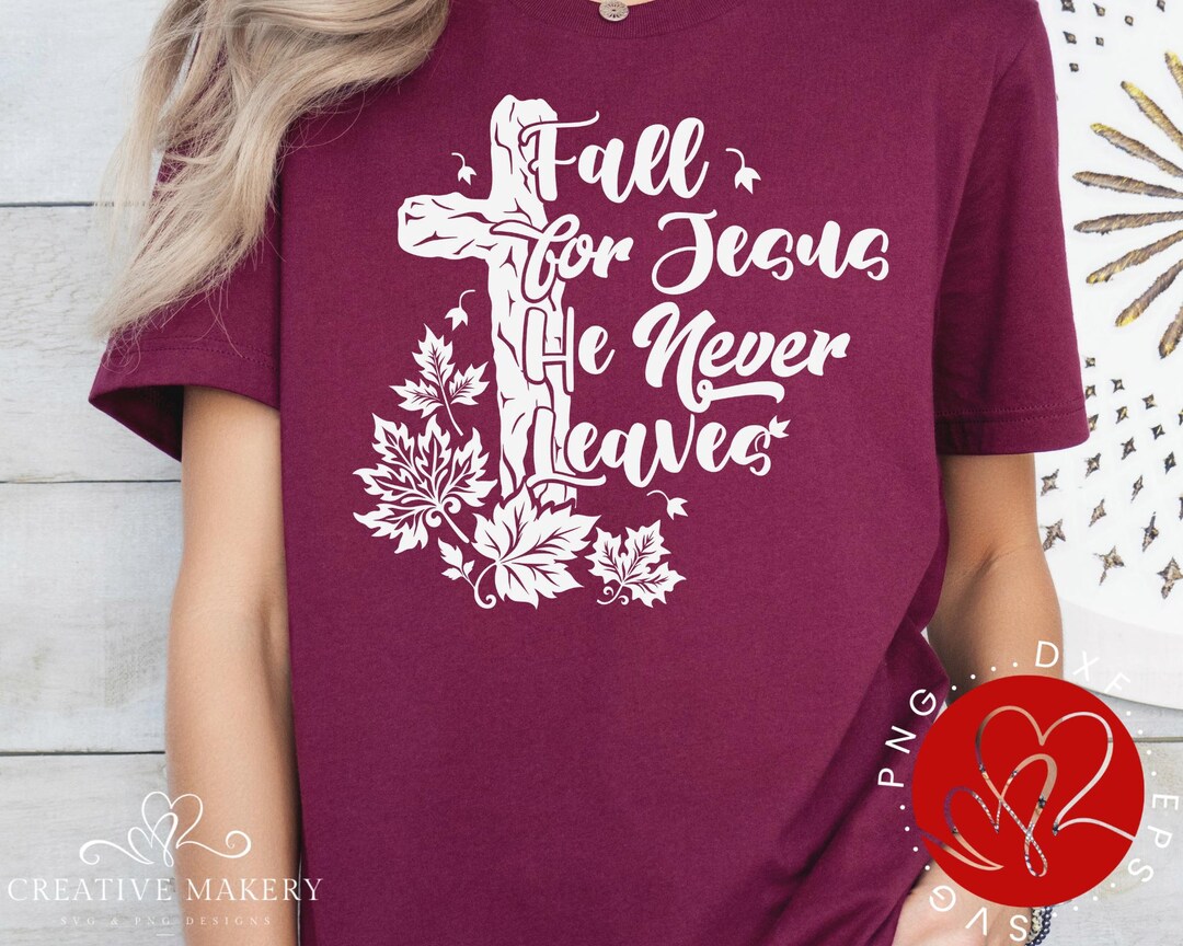 Fall for Jesus He Never Leaves SVG, Jesus Svg, Faith Svg, Christian Svg ...