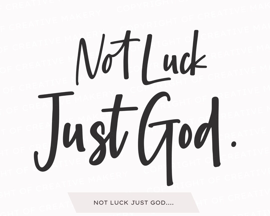 Not Luck Just God SVG PNG Christ Svg Silhouette Commercial - Etsy