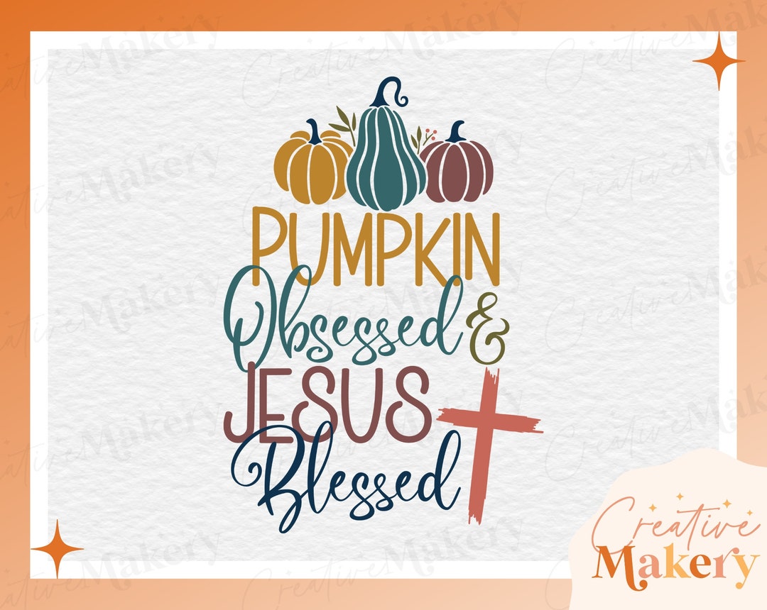 Pumpkin Obsessed & Jesus Blessed SVG Fall SVG Thanksgiving - Etsy