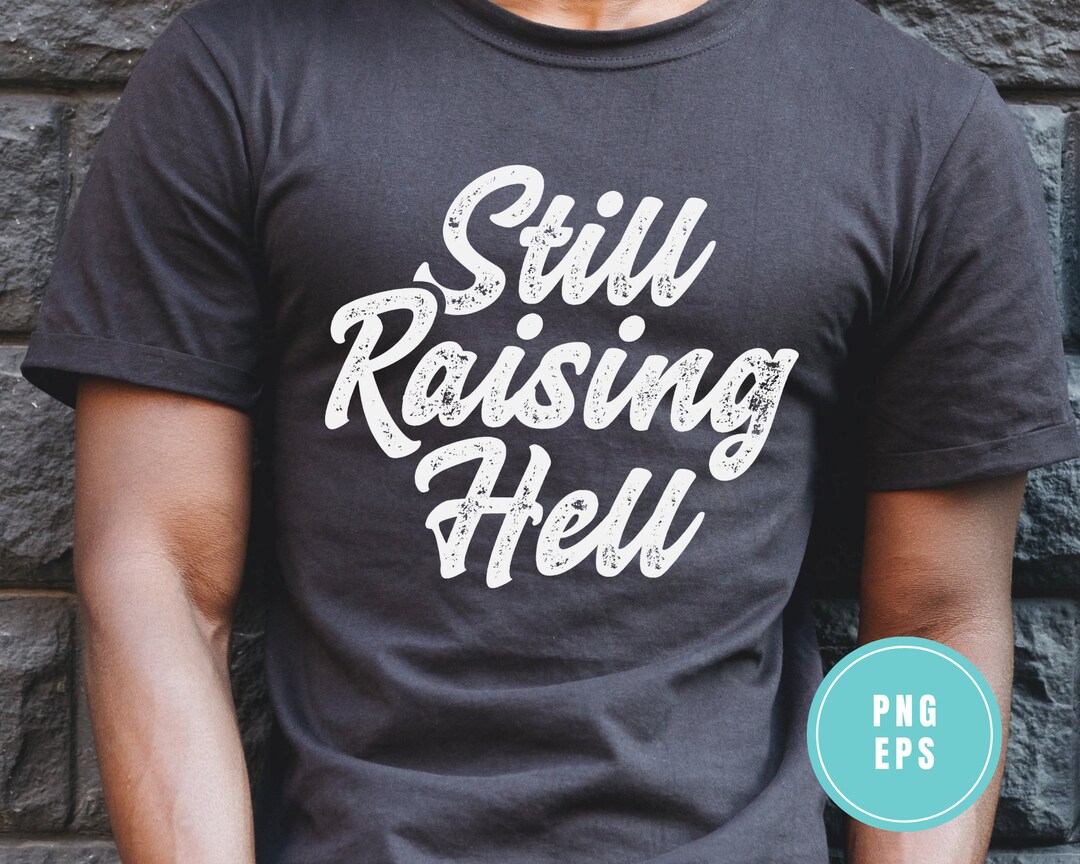 Still Raising Hell PNG, Men's T-shirt Graphic PNG, Digital Download ...