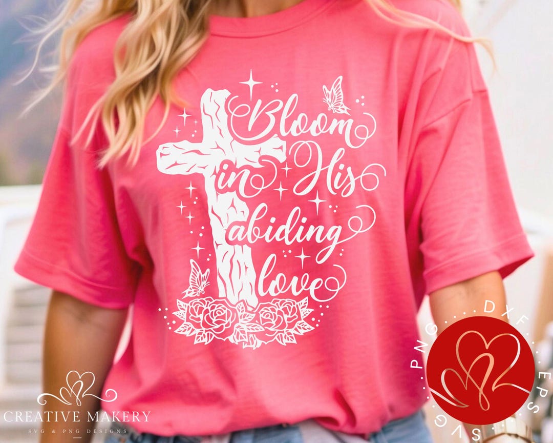 Bloom in His Abiding Love SVG, Christian Svg, Faith Svg, Digital Download, Tshirt Design, Cricut ...
