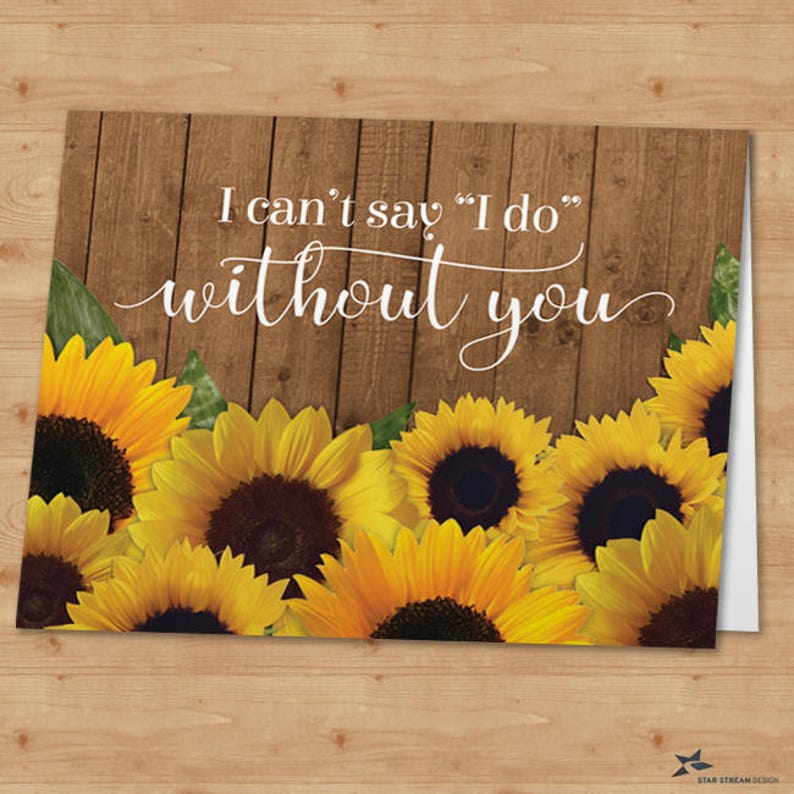 Rustic Sunflowers and Wood I Can't Say I Do Without You Bridesmaid ...