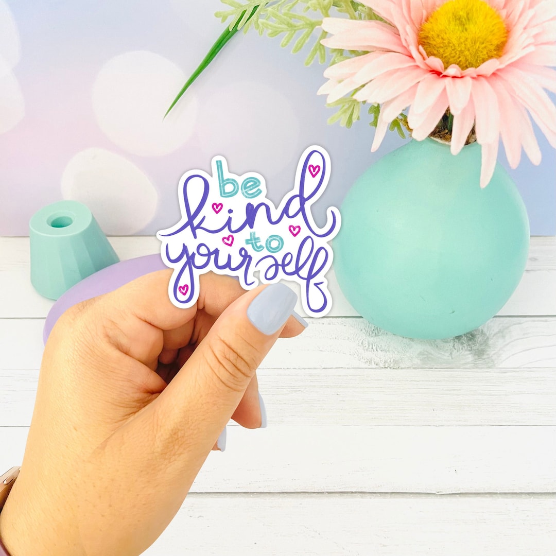 Be Kind to Yourself Sticker, Self Love Positivity Vinyl Die Cut, Mental ...