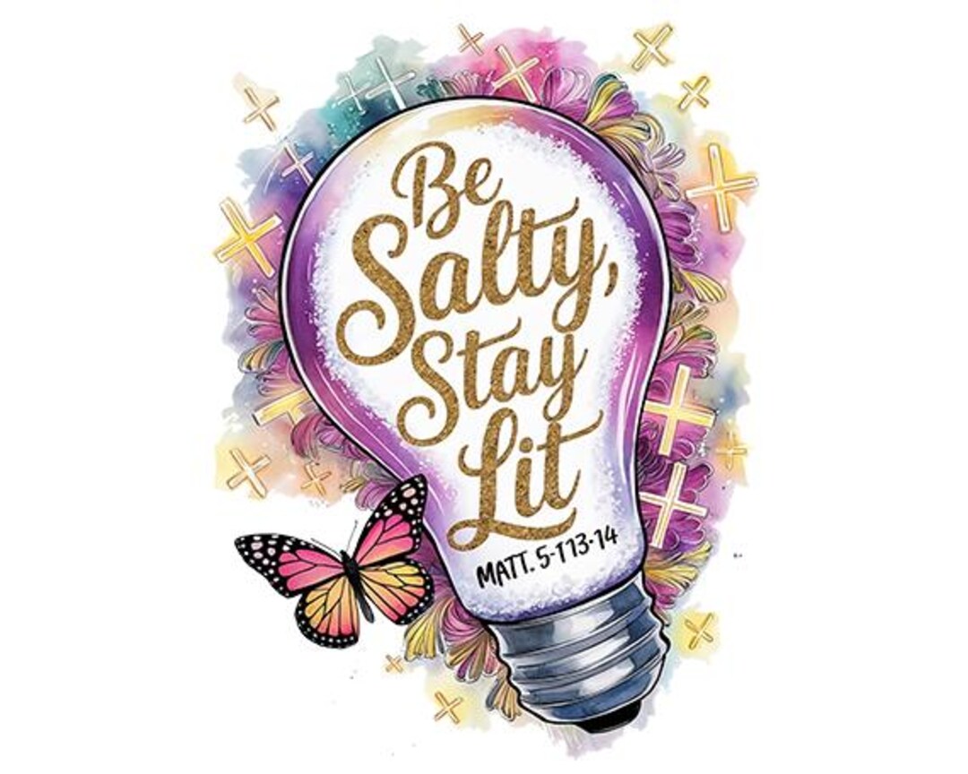 Be Salty Stay Lit Matthew 5:13-14 PNG, Christian Shirt Design, Salty ...