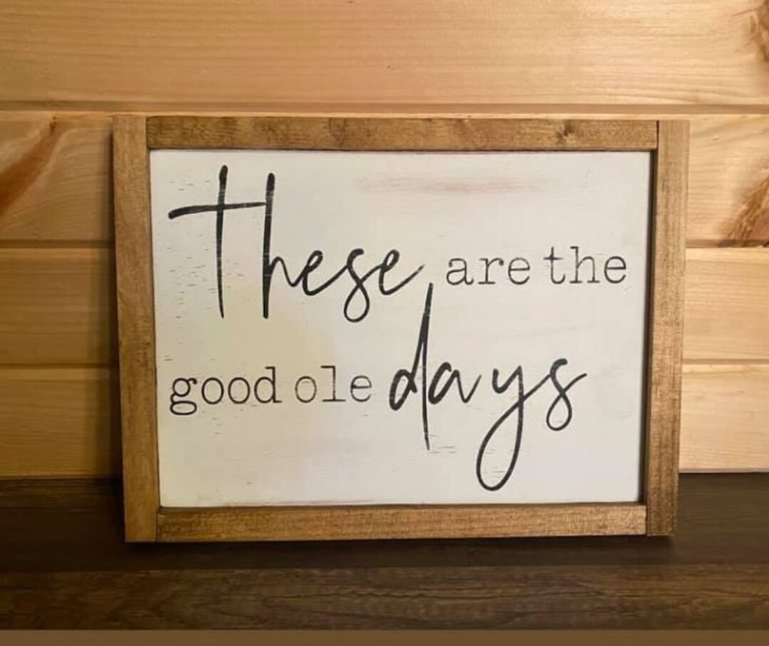 These Are the Good Ole Days Sign - Etsy