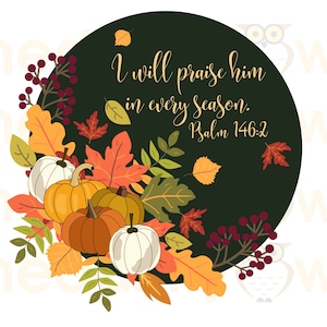 In Every Season I Will Praise Him PNG Christian Fall PNG Psalm 146:2 ...