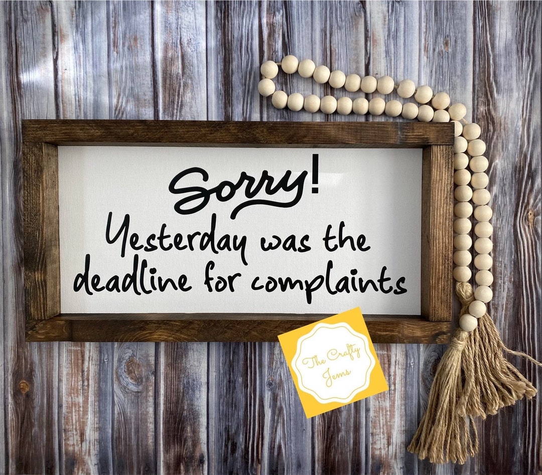 Funny Canvas Sign - Sorry Yesterday Was the Deadline for Complaints - Etsy
